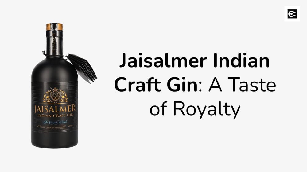 Jaisalmer Indian Craft Gin: A Taste Of Royalty - EBNW Story